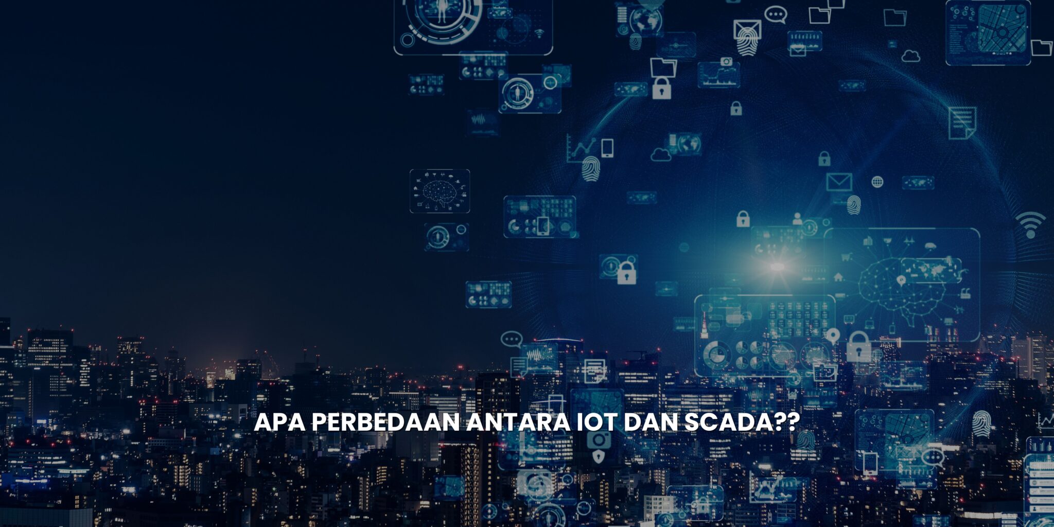Perbedaan IoT dan SCADA itu apa sih?